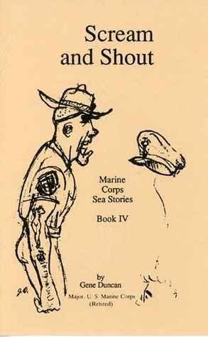 Scream and Shout: Marine Corps Sea Stories Book IV by H.G. Duncan ...
