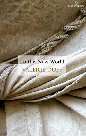 To The New World (Salmon Poetry) by Valerie Duff | Goodreads