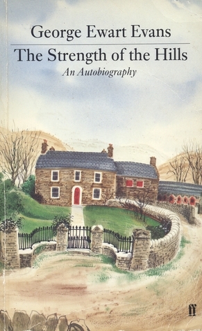 The Strength of the Hills: An Autobiography by George Ewart Evans ...