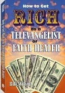 How to Get Rich As a Televangelist or Faith Healer by Bill Wilson ...
