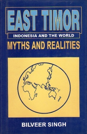 East Timor, Indonesia and the World: Myths and Realities by Bilveer ...