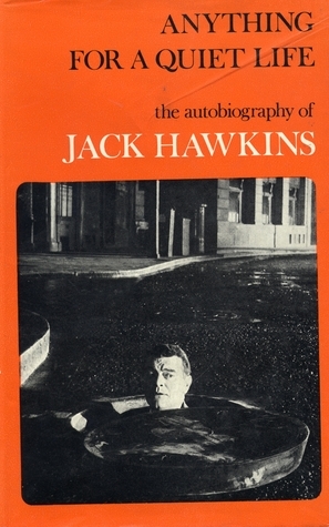 Anything for a quiet life;: The autobiography of Jack Hawkins; by Jack ...
