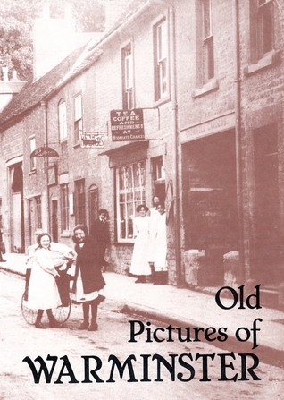 Old Pictures Of Warminster by David W. Dodge | Goodreads