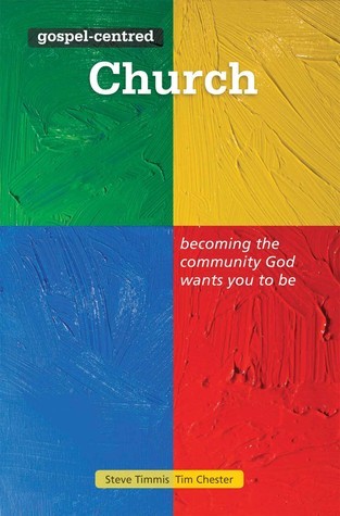 Gospel-Centred Church by Steve Timmis | Goodreads