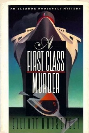 A First Class Murder (Eleanor Roosevelt, #9) by Elliott Roosevelt ...