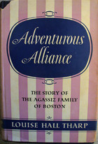 Adventurous Alliance; the Story of the Agassiz Family of Boston by ...