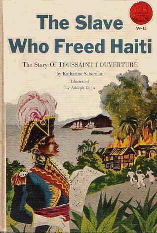 The Slave Who Freed Haiti: The Story of Toussaint Louverture by ...