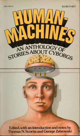Human machines: An anthology of stories about cyborgs by T/Zebrowski G ...
