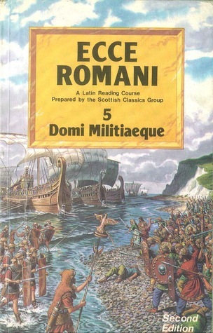 Ecce Romani 5 Domi Militiaeque: A latin Reading Course by Scottish ...