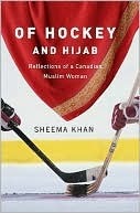 Of Hockey and Hijab: Reflections of a Canadian Muslim Woman by Sheema ...