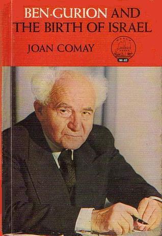 Ben-Gurion and the Birth of Israel by Joan Comay | Goodreads
