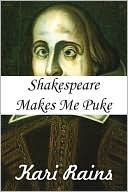 Shakespeare Makes Me Puke by Kari Rains | Goodreads