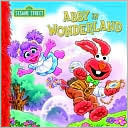 Abby in Wonderland (Sesame Street) by Bonnie Brooke | Goodreads