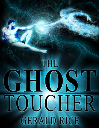 The Ghost Toucher by Gerald Dean Rice | Goodreads