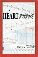 Heart Murmurs: Poems by John A. Vanek | Goodreads