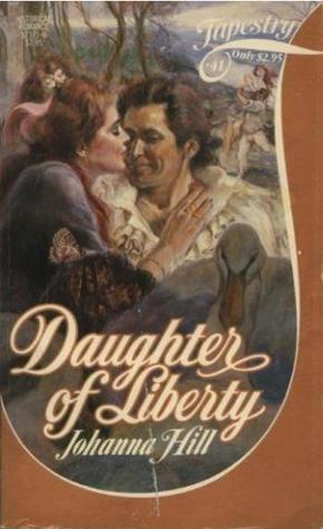 Daughter of Liberty by Johanna Hill | Goodreads