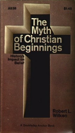 The Myth of Christian Beginnings by Robert L. Wilken | Goodreads