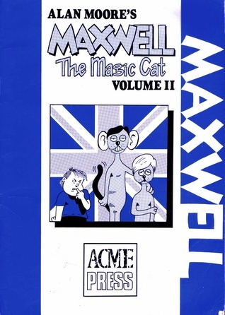 Maxwell the Magic Cat, Volume II by Alan Moore | Goodreads