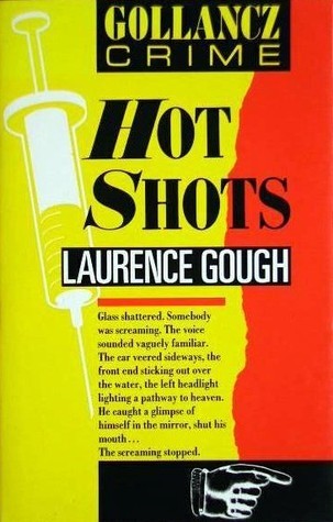 Hot shots: A novel by Laurence Gough | Goodreads