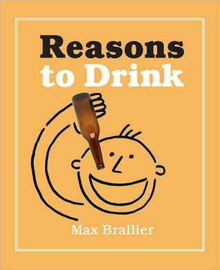 Reasons to Drink by Max Brallier | Goodreads