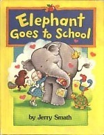 Elephant Goes to School by Jerry Smath | Goodreads