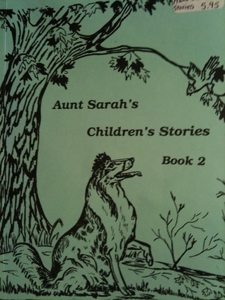 Aunt Sarah's Children's Stories, Book 2 by Sarah Brubacher | Goodreads