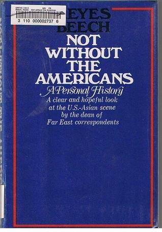 Not Without The Americans: A Personal History by Keyes Beech | Goodreads