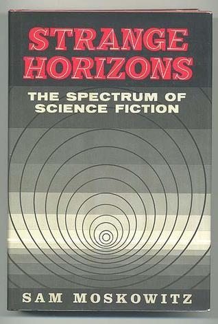 Strange Horizons: The Spectrum of Science Fiction by Sam Moskowitz ...