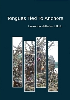 Tongues Tied To Anchors by Laurence Wilhelm Lillvik | Goodreads