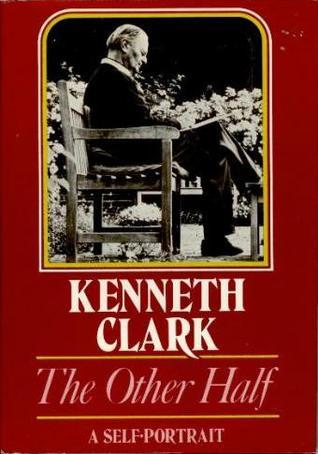 Kenneth Clark Civilization The Other Half: A Self Portrait By Kenneth