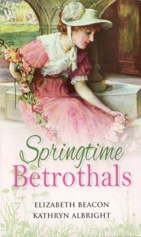 Springtime Betrothals by Elizabeth Beacon | Goodreads