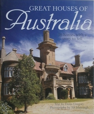 Great Houses of Australia: 50 Homes with a Story to Tell by Denis ...