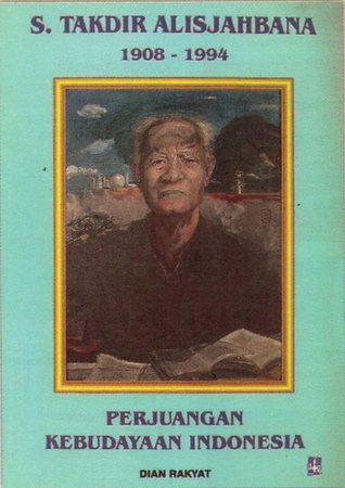 Perjuangan Kebudayaan Indonesia 1908 - 1994 by Sutan Takdir Alisjahbana | Goodreads