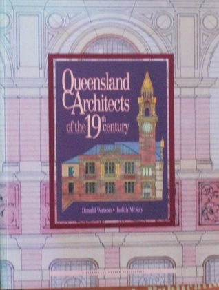 Queensland Architects of the 19th Century by Donald Watson | Goodreads