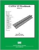 CATIA V5 Workbook Release 19 by Richard Cozzens | Goodreads