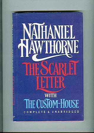 The Scarlet Letter With the Custom House by Nathaniel Hawthorne | Goodreads