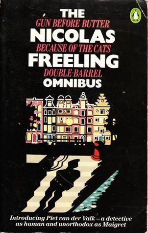 The Nicolas Freeling Omnibus: Gun Before Butter; Because of Cats ...