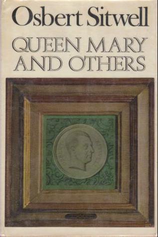 Queen Mary and Others by Osbert Sitwell | Goodreads