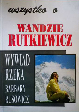Wszystko o Wandzie Rutkiewicz: Wywiad rzeka Barbary Rusowicz by Barbara ...