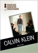 Calvin Klein (Famous Fashion Designers) by Matt W. Cody | Goodreads