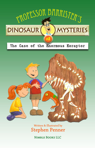 The Case of the Enormous Eoraptor by Stephen Penner | Goodreads