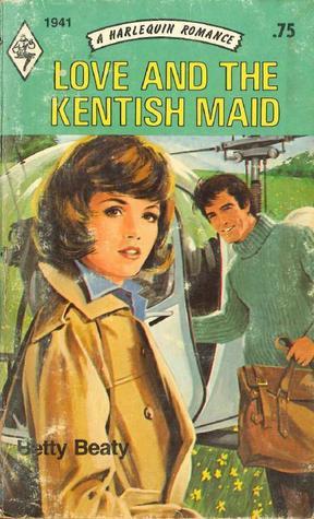 Love and the Kentish Maid by Betty Beaty | Goodreads
