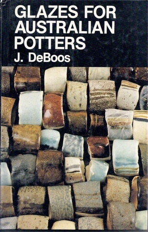 Glazes For Australian Potters by J. DeBOOS | Goodreads