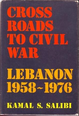 Crossroads to Civil War: Lebanon 1958-1976 by Kamal Salibi | Goodreads