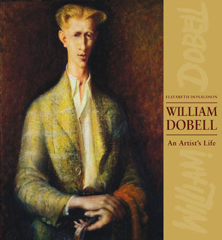 William Dobell: An Artist's Life by Elizabeth Donaldson | Goodreads