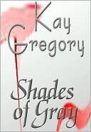Shades of Gray by Kay Gregory | Goodreads