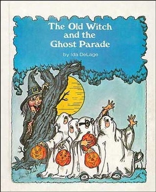 The Old Witch and the Ghost Parade by Ida DeLage | Goodreads