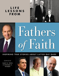 Life Lessons from Fathers of Faith: Inspiring True Stories about Latter ...