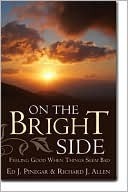 On the Bright Side: Feeling Good When Things Seem Bad by Ed J. Pinegar ...