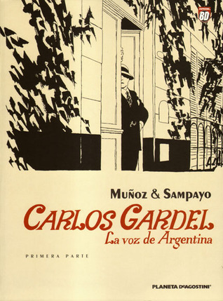 Carlos Gardel: La voz de Argentina by Carlos Sampayo | Goodreads